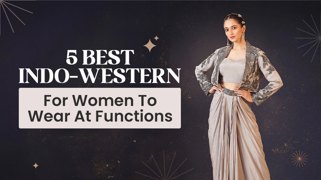 5 Best Indo-Western Dresses for Women to Wear at Functions – Suvidha ...